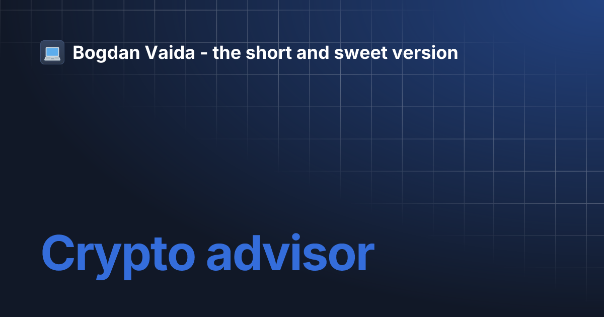 Crypto advisor | Bogdan Vaida - the short and sweet version